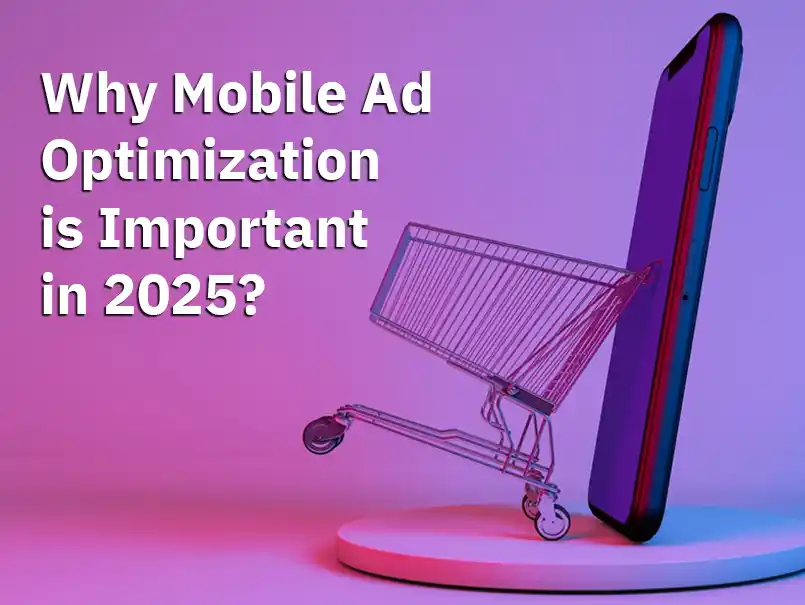 How to Optimize Mobile Ads for Higher Conversion Rates?